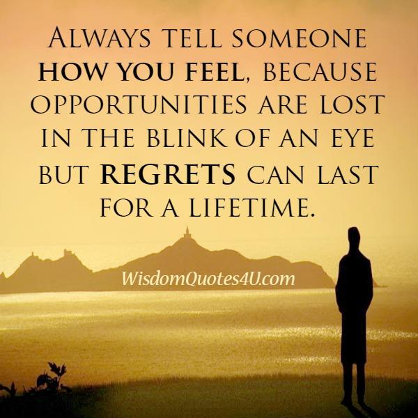 Always tell someone how you feel about them - Wisdom Quotes Always tell someone how you feel about them - Wisdom Quotes