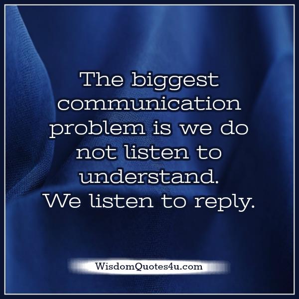 The biggest communication problem - Wisdom Quotes The biggest communication problem - Wisdom Quotes