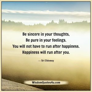 Be sincere in your thoughts & be pure in your feelings - Wisdom Quotes