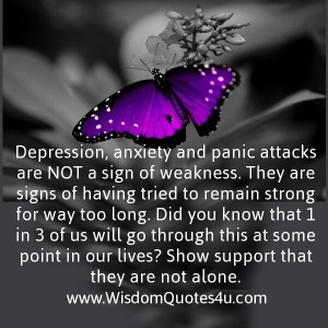 Depression, anxiety and panic attacks are not a sign of weakness ...