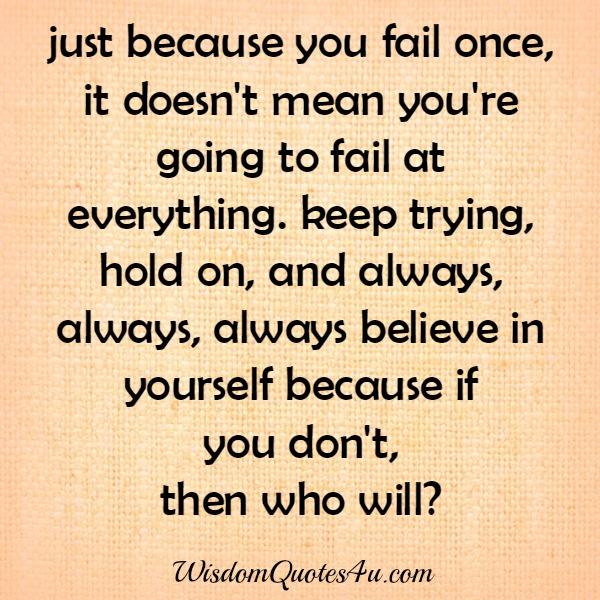 Just because you fail once in life - Wisdom Quotes