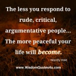 The less you respond to rude people - Wisdom Quotes