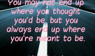 Where you are now is not where you will always be - Wisdom Quotes